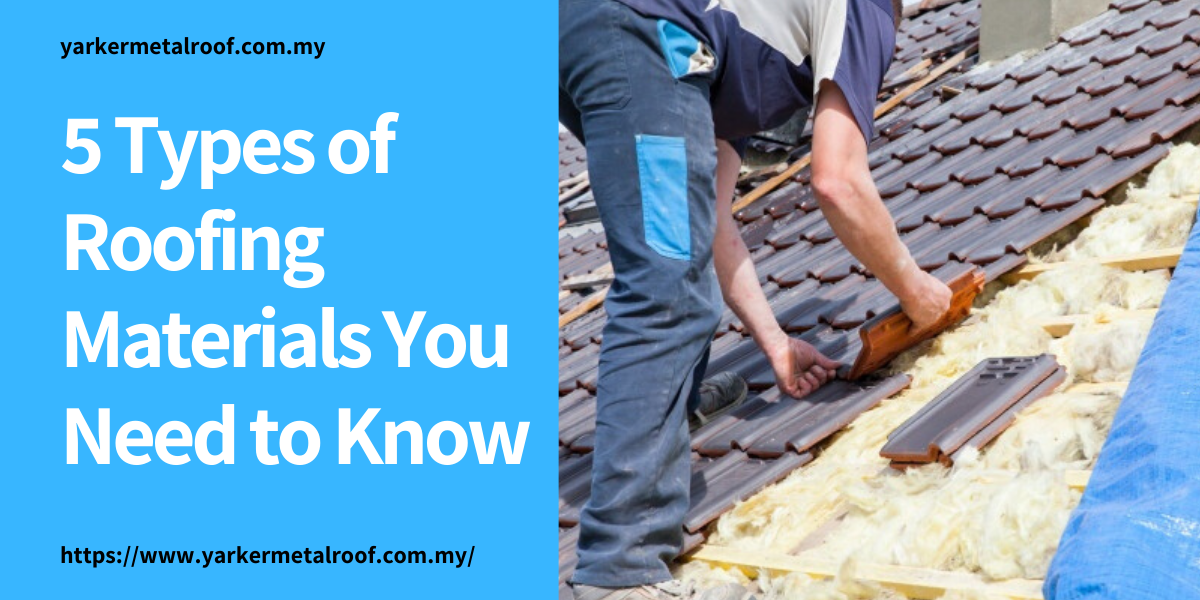 5 Types of Roofing Materials You Need to Know - Supplier Directory Malaysia